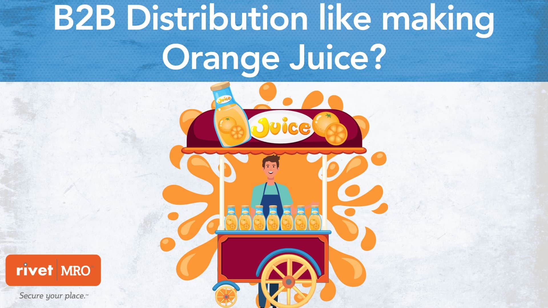 Why is B2B Distribution like making Orange Juice? - Rivet MRO