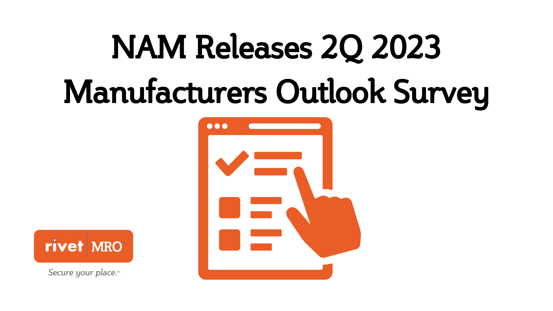 NAM RELEASES 2Q 2023 MANUFACTURERS OUTLOOK SURVEY - Rivet MRO